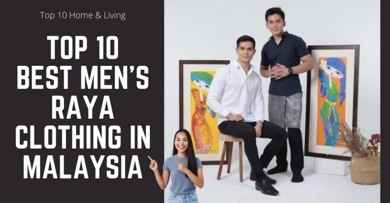 Top 10 Best Men’s Raya Clothing in Malaysia 2025 | Style