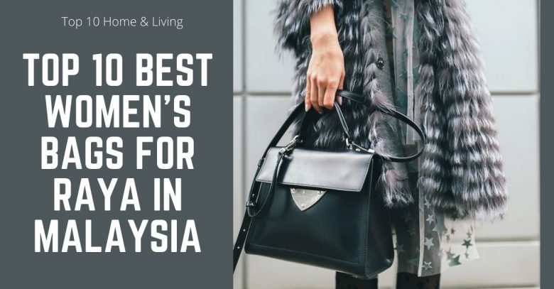 Top 10 Best Women’s Bags For Raya in Malaysia 2025
