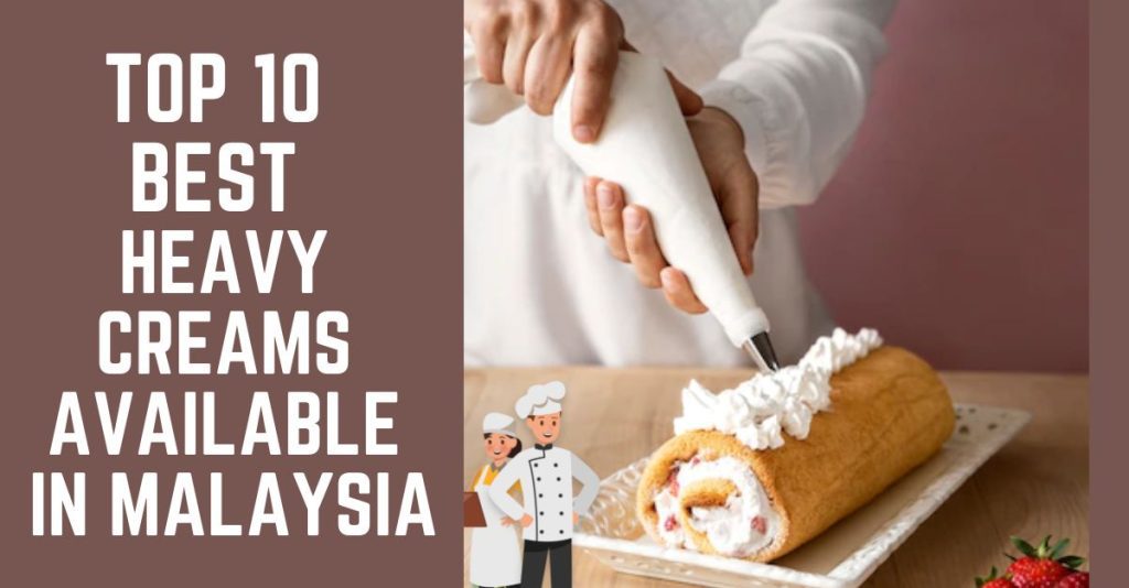 Top 10 Best Heavy Cream Available In Malaysia 2025 | Rich & Creamy!