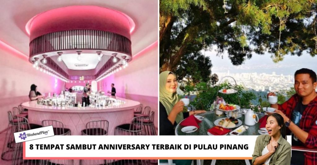 8 Tempat Sambutan Anniversary Terbaik di Pulau Pinang 2023
