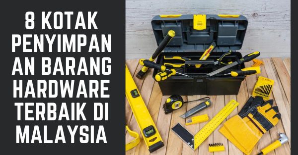 8 Kotak Penyimpanan Barang Hardware Terbaik di Malaysia 2023 | Mudah