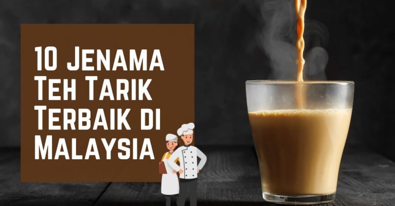 10 Jenama Teh Tarik Terbaik di Malaysia 2025 | Lazat