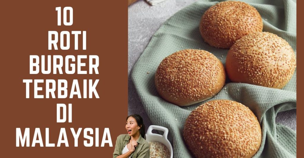 10 Roti Burger Terbaik di Malaysia 2023 | Sedap