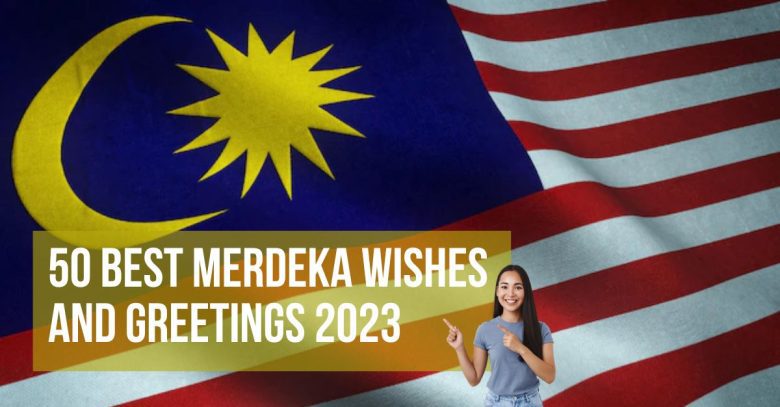 50 Best Merdeka Wishes and Greetings 2023 | Recommended