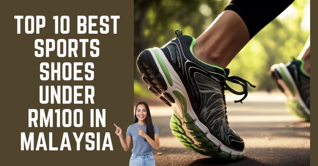 Top 10 Best Sport Shoes Under RM100 in Malaysia 2025 | Affordable and Quality Footwear