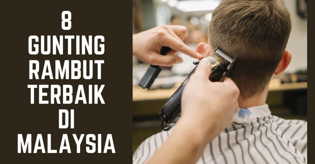 8 Gunting Rambut Terbaik di Malaysia 2025
