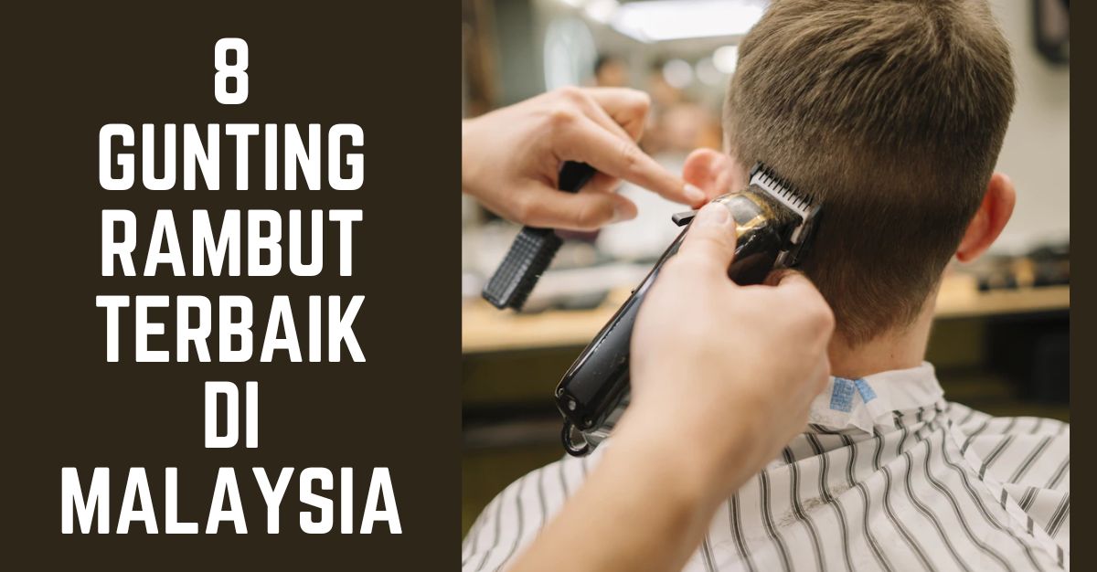 8 Gunting Rambut Terbaik di Malaysia 2025