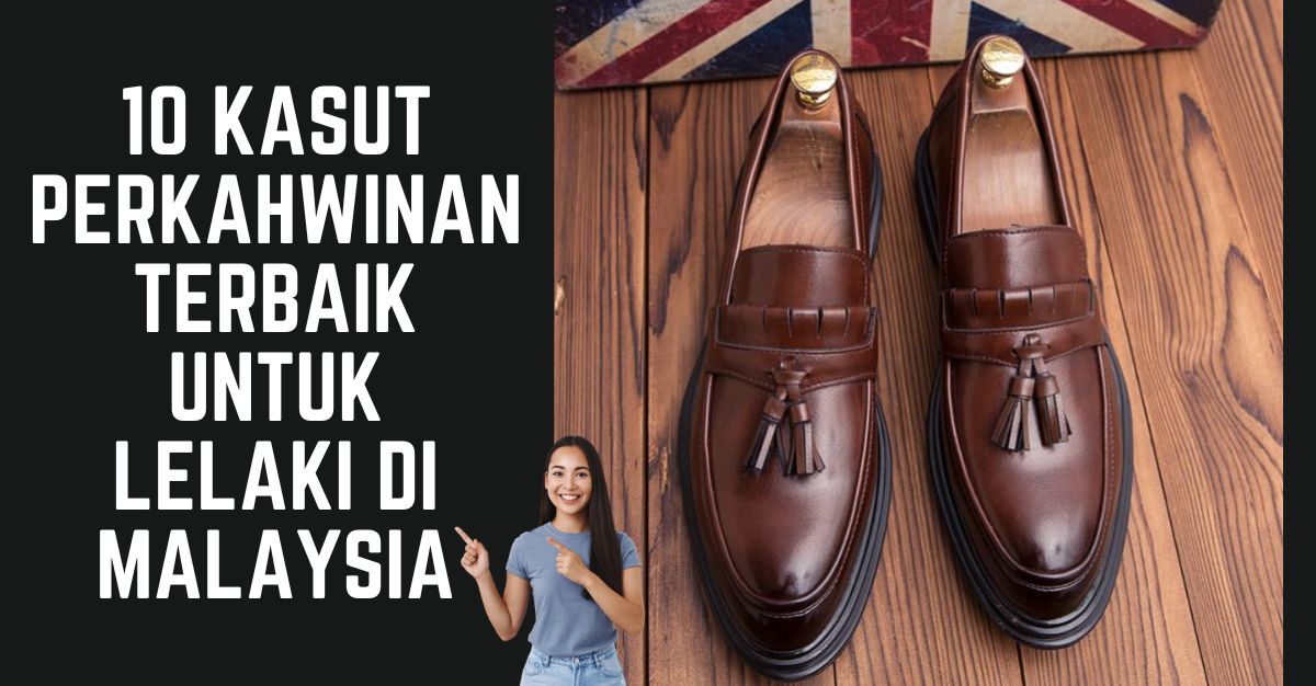 10 Kasut Perkahwinan Terbaik untuk Lelaki di Malaysia 2025 | Cantik dan ...