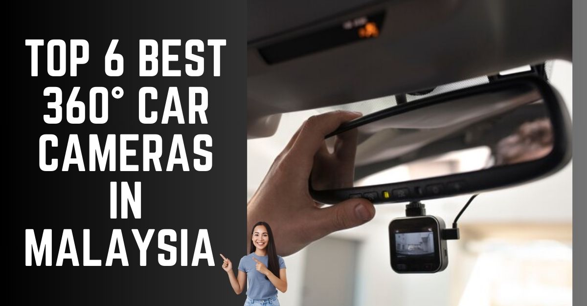 Top 6 Best 360° Car Cameras in Malaysia 2025 | Innovative