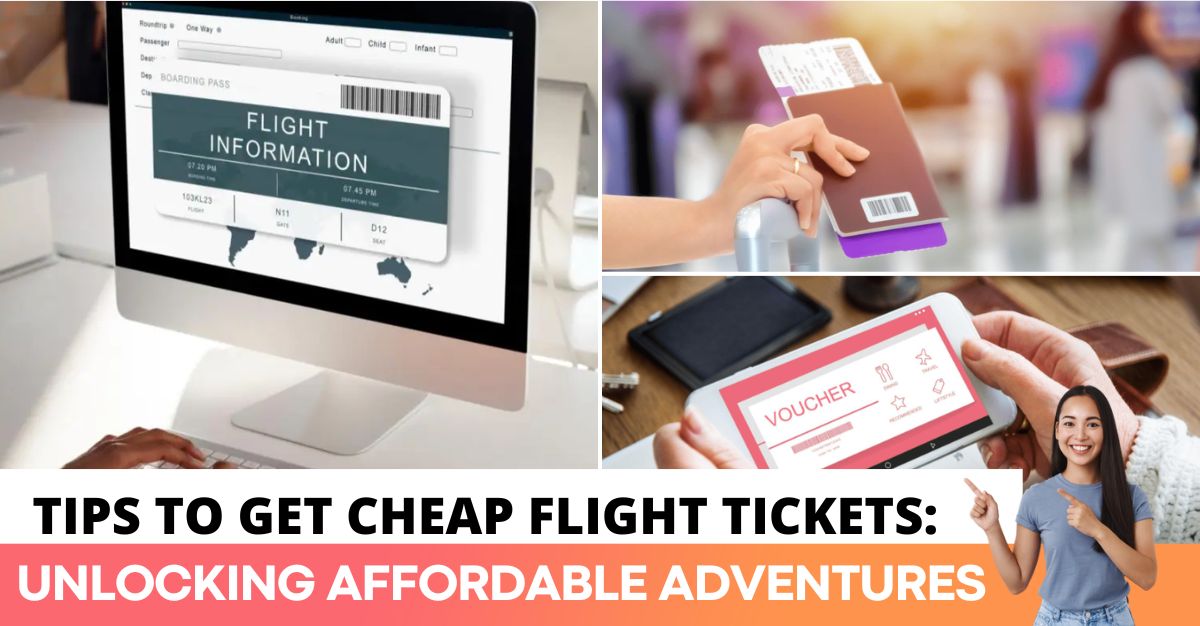 Tips to Get Cheap Flight Tickets: Unlocking Affordable Adventures